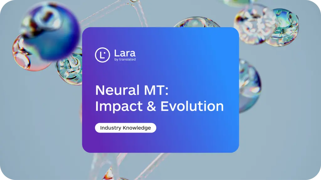 Neural Machine Translation: Evolution and Impact - Blog | Lara Translate